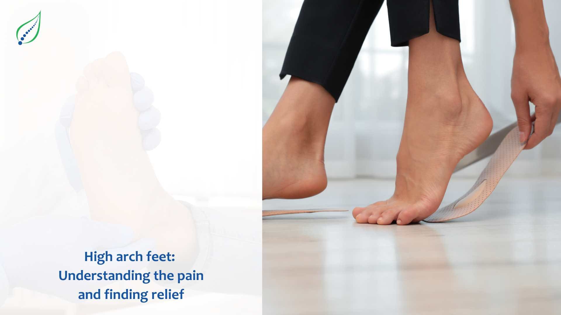 High Arch Feet: Pain Relief & Understanding | Best Back Pain, Slip Disc ...